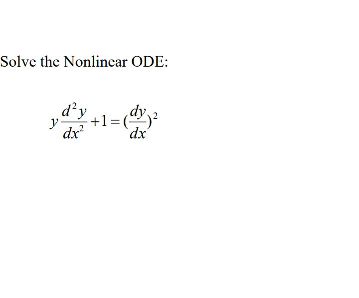 Solved Solve the Nonlinear ODE: dạy y +1=( dy2 `dx dx² | Chegg.com