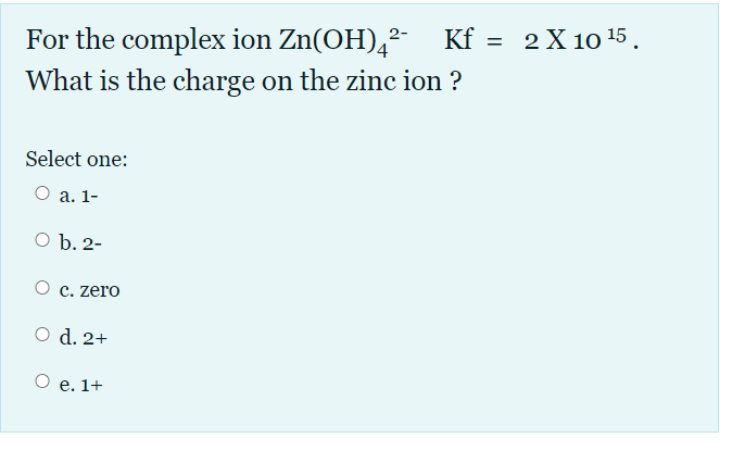 Solved For the complex ion Zn(OH)42- Kf = 2 X 10 15. What is | Chegg.com