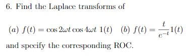 Solved 6. Find the Laplace transforms of (a) f(t) = cos 2wt | Chegg.com