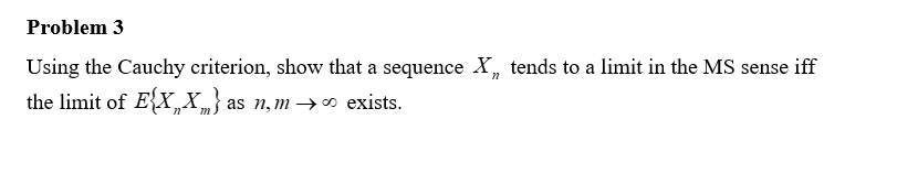 Solved Problem 3Using the Cauchy criterion, show that a | Chegg.com