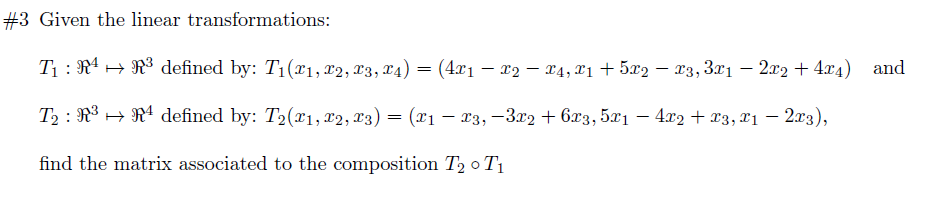 Solved #3 Given the linear transformations: Tı: R4 R3 | Chegg.com