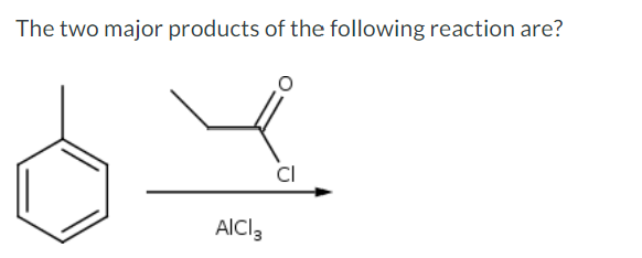 Solved HCl,AlCl3, heatThe two major products of the | Chegg.com