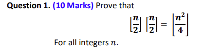 Solved Question 1. (10 Marks) Prove that ⌊2n⌋⌈2n⌉=⌊4n2⌋ For | Chegg.com
