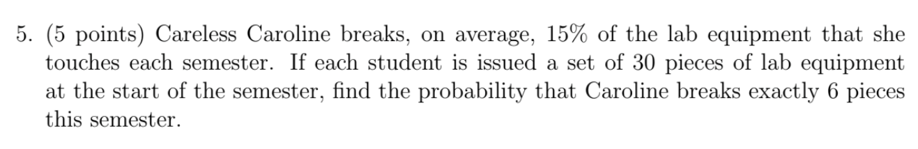 Solved 5. (5 points) Careless Caroline breaks, on average, | Chegg.com