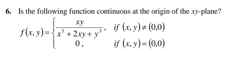 Solved Is the following function continuous at the origin of | Chegg.com