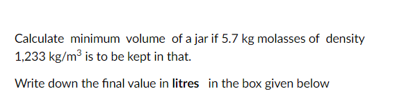 Solved Calculate minimum volume of a jar if 5.7 kg molasses | Chegg.com