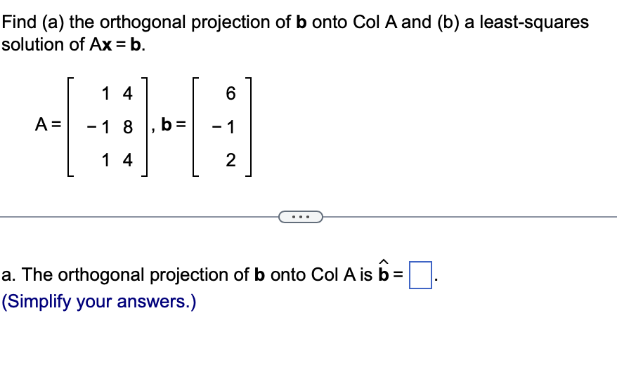 Solved Find (a) the orthogonal projection of b onto Col A | Chegg.com