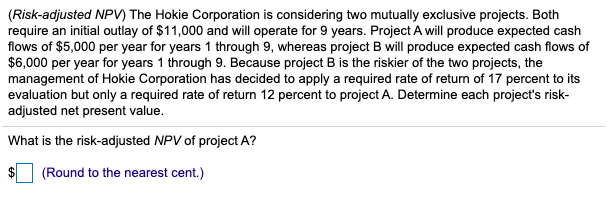 Solved Please answer risk - adjusted NPV for both projects A | Chegg.com