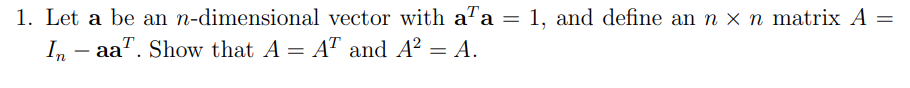 Solved 1. Let a be an n-dimensional vector with aTa=1, and | Chegg.com