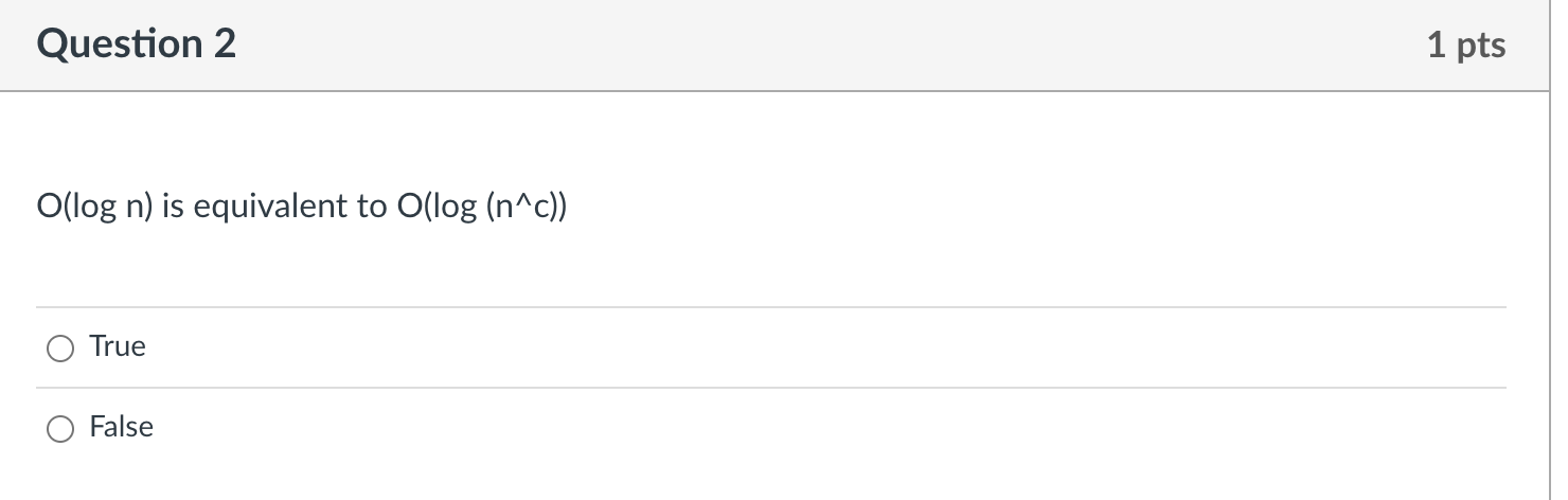 Solved O(logn) is equivalent to O(log(n∧c)) True False | Chegg.com