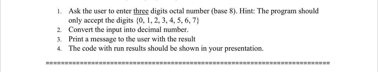 Solved 1. Ask the user to enter three digits octal number | Chegg.com