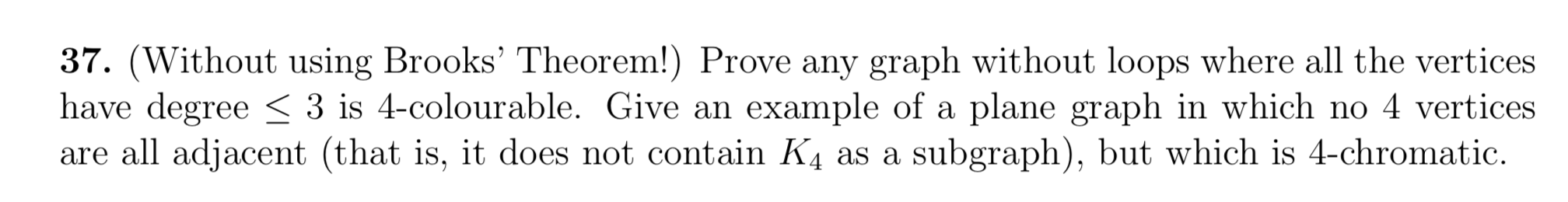Solved 37. (Without using Brooks' Theorem!) Prove any graph | Chegg.com