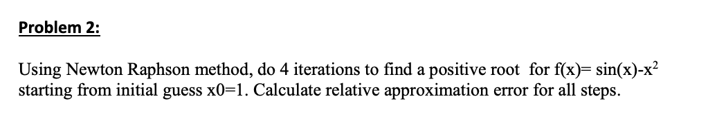 Solved Problem 2: Using Newton Raphson method, do 4 | Chegg.com