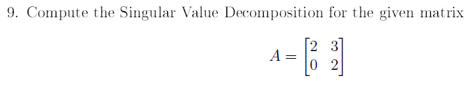 Solved 9. Compute the Singular Value Decomposition for the | Chegg.com