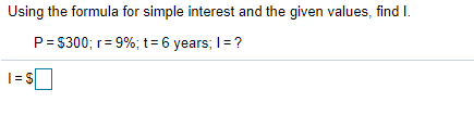 Solved Using the formula for simple interest and the given | Chegg.com