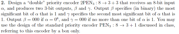 2. Design a "double” priority encoder 2PEN3 : 8 +3+3 | Chegg.com