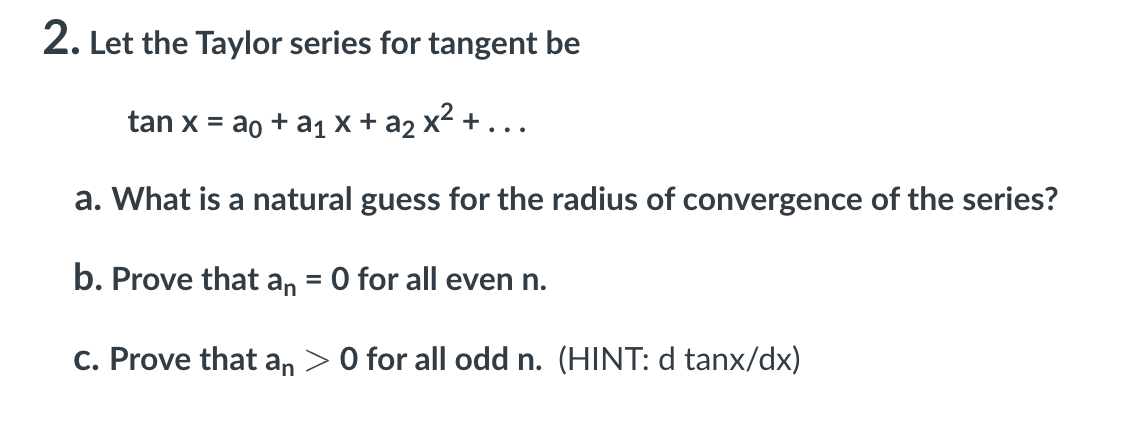 Solved 2. Let the Taylor series for tangent be tan x = 20 + | Chegg.com