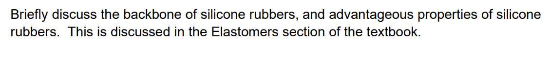 Solved Briefly discuss the backbone of silicone rubbers, and | Chegg.com
