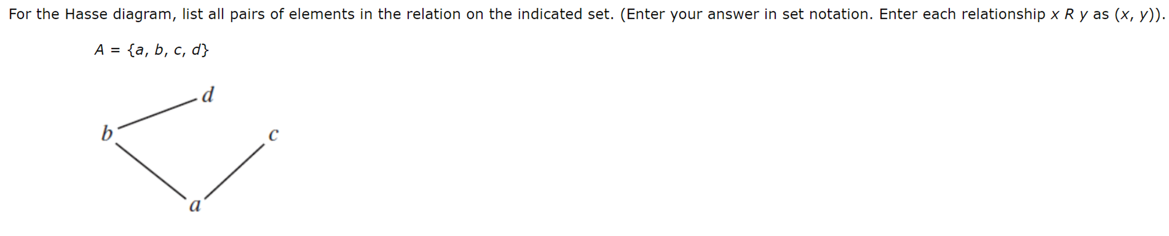 Solved Enter each relationship x R y as (x,y).A={a,b,c,d} | Chegg.com