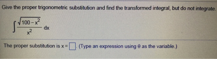 Solved Give the proper trigonometric substitution and find | Chegg.com