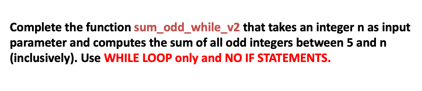 Solved Complete the function sum_odd_while_v2 that takes an | Chegg.com
