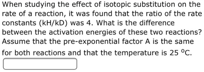 Solved When studying the effect of isotopic substitution on | Chegg.com