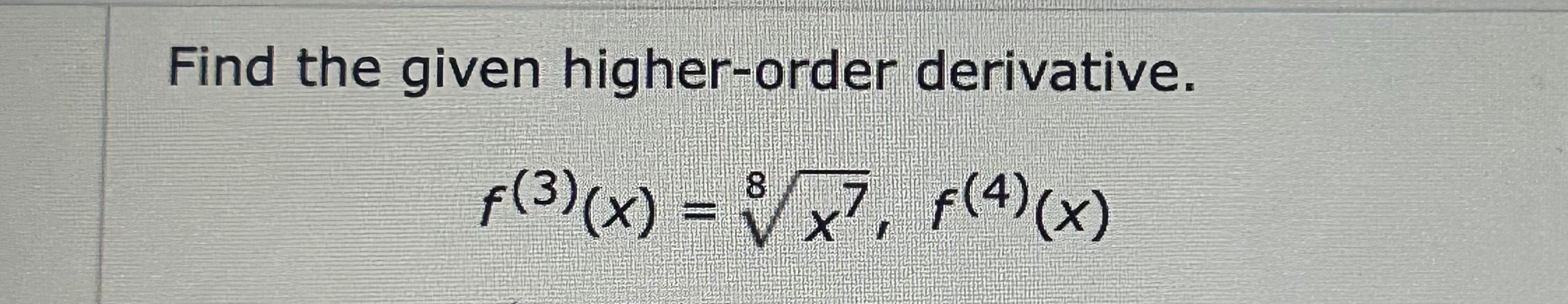 Solved Find the given higher-order derivative. | Chegg.com