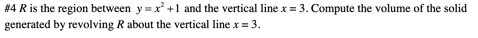 Solved #4R is the region between y=x2+1 and the vertical | Chegg.com