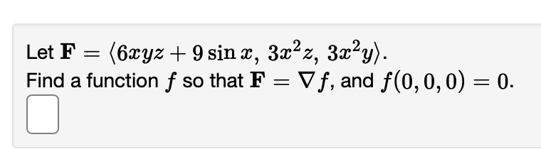 Solved Let F= 6xyz+9sinx,3x2z,3x2y Find a function f so | Chegg.com