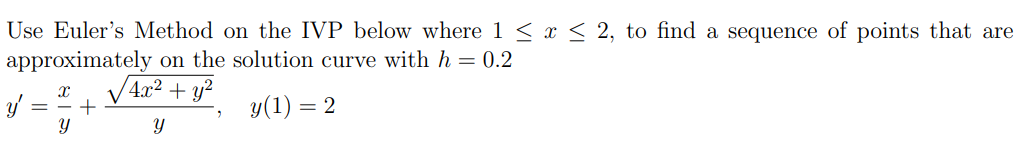 Solved Use Euler's Method on the IVP below where 1≤x≤2, to | Chegg.com