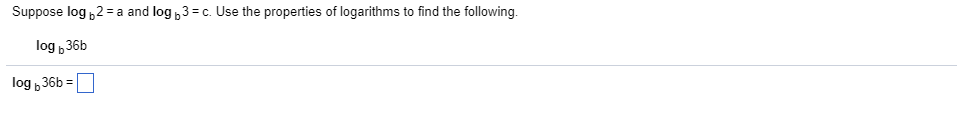 Solved Suppose log b2-a and log b3c. Use the properties of | Chegg.com