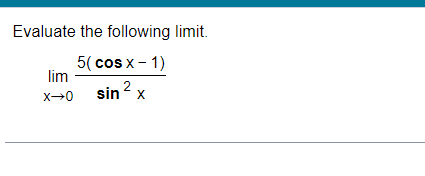 Solved Evaluate the following limit. limx→0sin2x5(cosx−1) | Chegg.com