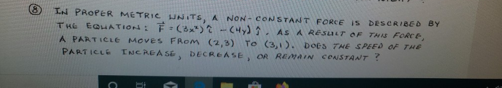 Solved 8 IN PROPER METRIC WNITS, A NON-CONSTANT FORCE IS | Chegg.com