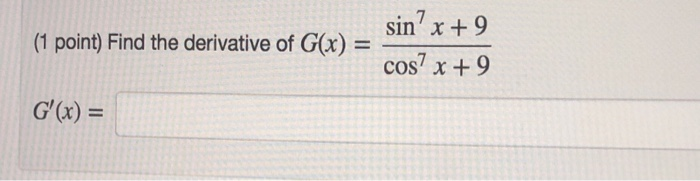 Solved sin x +9 cos x +9 (1 point) Find the derivative of | Chegg.com