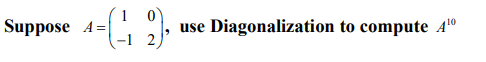 Solved Suppose A= 1=(-12) use Diagonalization to compute A | Chegg.com