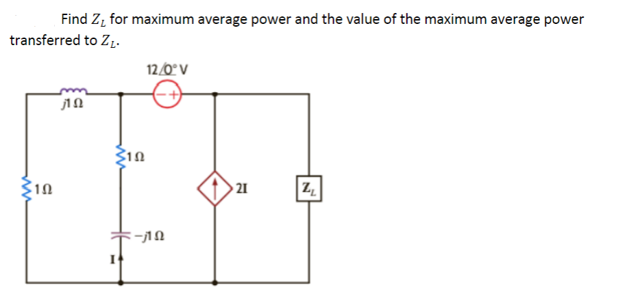 Solved Find ZL for maximum average power and the value of | Chegg.com