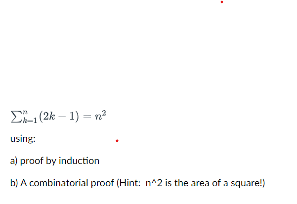 Solved Σ_1 (2k − 1) = n? using: a) proof by induction b) A | Chegg.com