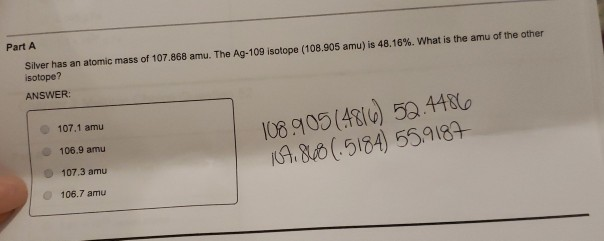 Solved Part A Silver has an atomic mass of 107.868 amu. The | Chegg.com