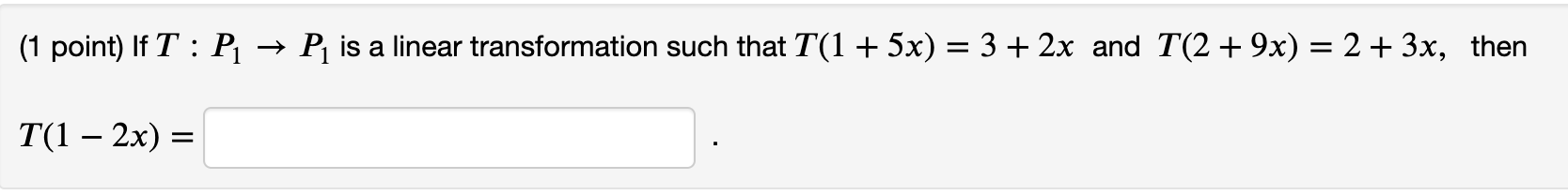 Solved (1 point) If T : P1 → P1 is a linear transformation | Chegg.com