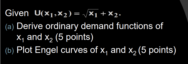Solved Given U(x1,x2)=x1+x2 (a) Derive ordinary demand | Chegg.com