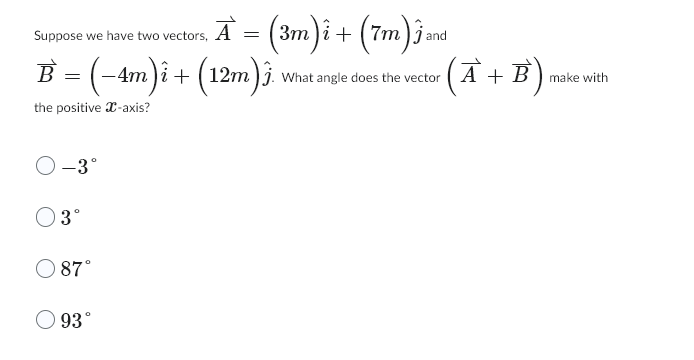 Solved Suppose we have two vectors, A = (3m)i+(7m)j and B = | Chegg.com
