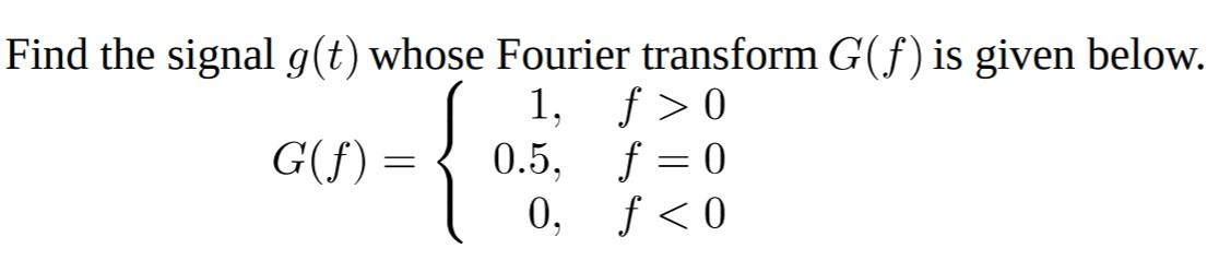Solved Find the signal g(t) whose Fourier transform G(f) is | Chegg.com