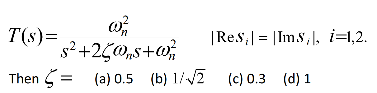 Solved T(s)=s2+2ζωns+ωn2ωn2∣ReSi∣=∣ImSi∣,i=1,2 Then ζ= (a) | Chegg.com