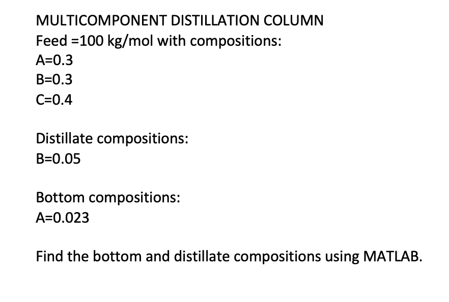 MULTICOMPONENT DISTILLATION COLUMN Feed =100 kg/mol | Chegg.com