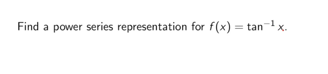 Solved Find a power series representation for f(x)=tan−1x. | Chegg.com