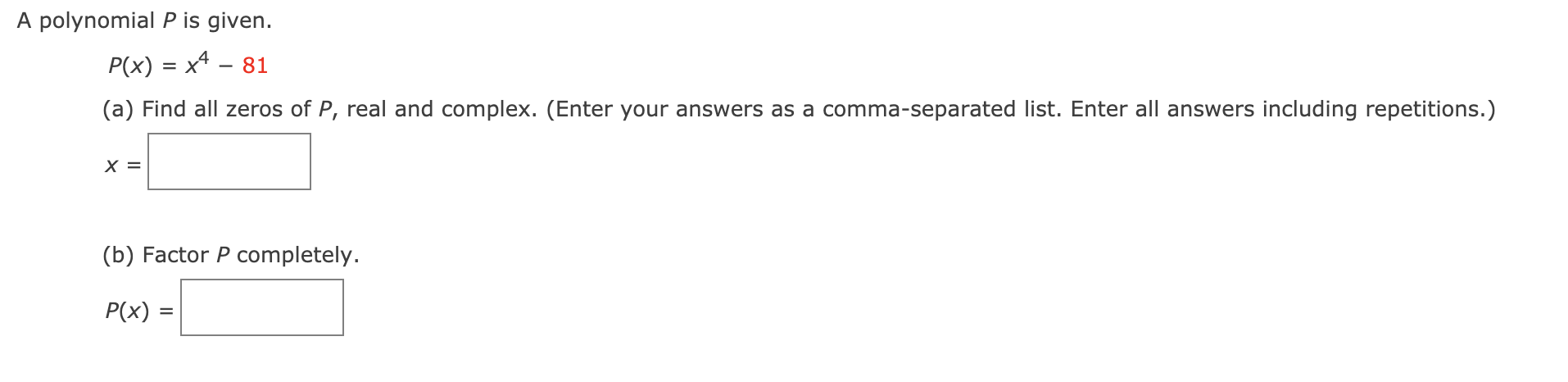 Solved A polynomial P is given. P(x) = x4 – 81 (a) Find all | Chegg.com