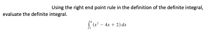 Solved Using the right end point rule in the definition of | Chegg.com
