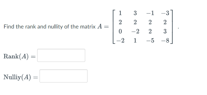 Solved Find the rank and nullity of the matrix | Chegg.com