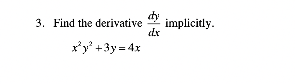Solved Find the derivative dxdy implicitly. x2y2+3y=4x | Chegg.com