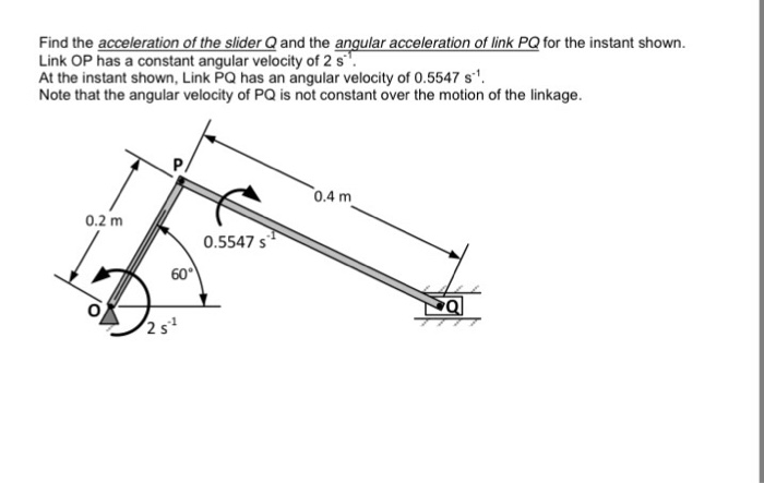 Solved Find the acceleration of the slider Q and the angular | Chegg.com